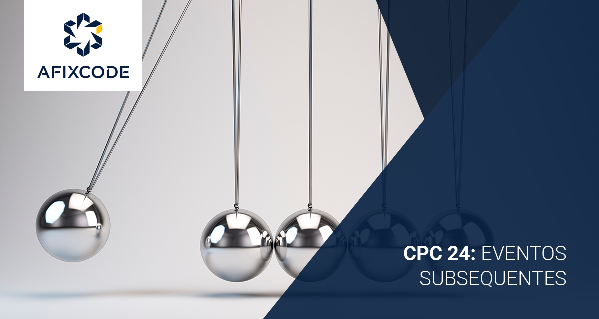 CPC 24: Eventos Subsequentes e sua Importância | Afixcode