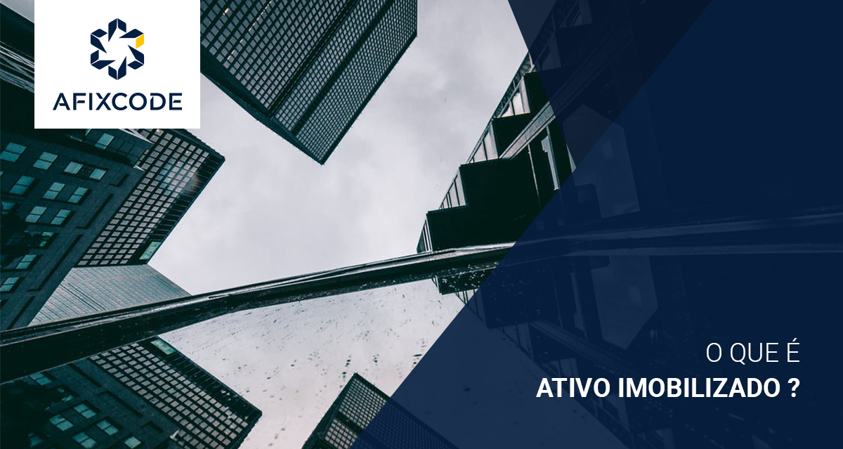 O que é Ativo Imobilizado? Conceito Explicado | AfixCode