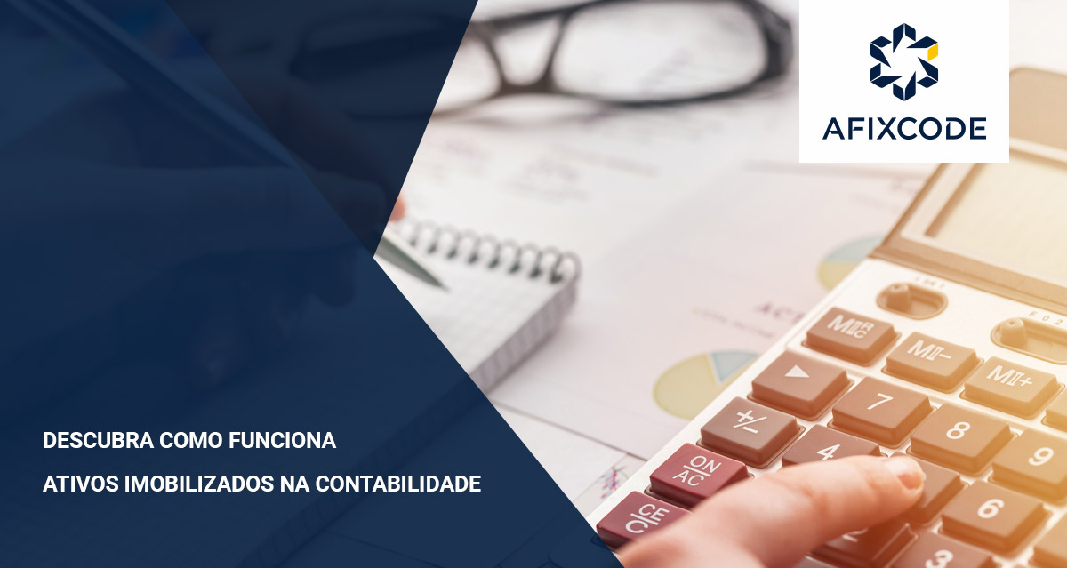 Descubra como funciona ativos imobilizados na contabilidade